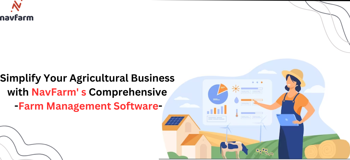 Simplify Your Agricultural Business with NavFarm’s Comprehensive Farm Management Software ...